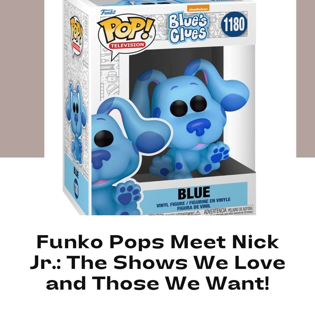 Funko Pops Meet Nick Jr.: The Shows We Love and Those We Want!