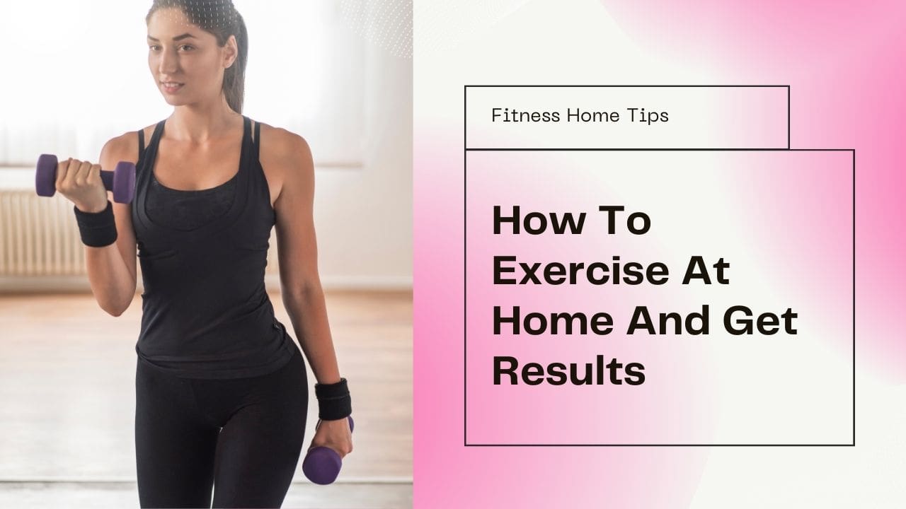 How To Exercise At Home And Get Results
